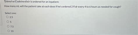 Solved Tylenol Wcodeine Elixir Is Ordered For An