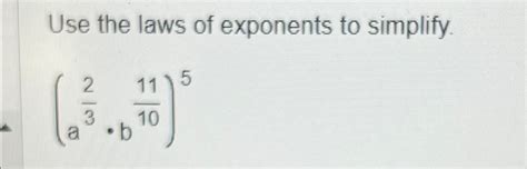 Solved Use The Laws Of Exponents To Simplify A23 B1110 5 Chegg Com