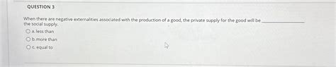 Solved Question 3when There Are Negative Externalities