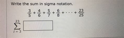 Solved Write The Sum In Sigma Notation 3 5 4 6 5 7