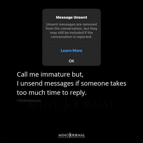 Call Me Immature But I Unsend Messages Being Me Quotes When