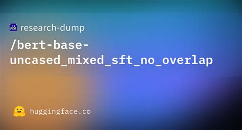 Research Dump Bert Base Uncased Mixed Sft No Overlap Hugging Face