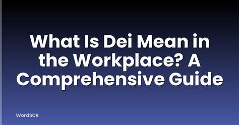 What Is Dei Mean In The Workplace A Comprehensive Guide Wordscr