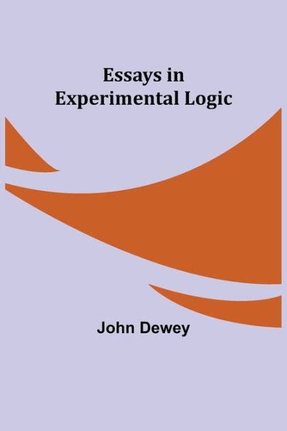 Essays In Experimental Logic By John Dewey Paperback Barnes And Noble®