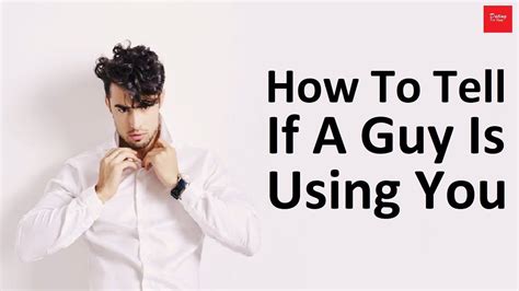 How To Tell If A Guy Is Using You YouTube