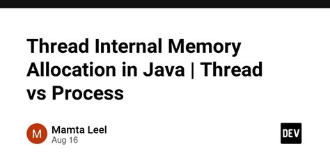 Thread Internal Memory Allocation In Java Thread Vs Process Dev