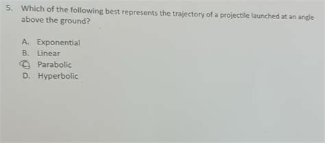 Solved 5 Which Of The Following Best Represents The Trajectory Of A