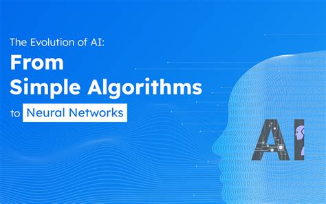 The Evolution Of Ai From Simple Algorithms To Neural Networks