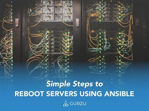 Simple Steps To Reboot Servers Using Ansible Gurzu