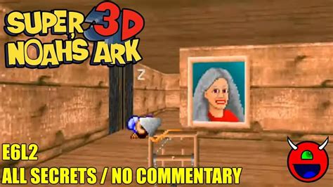 Super Noahs Ark 3d E6l2 All Secrets No Commentary