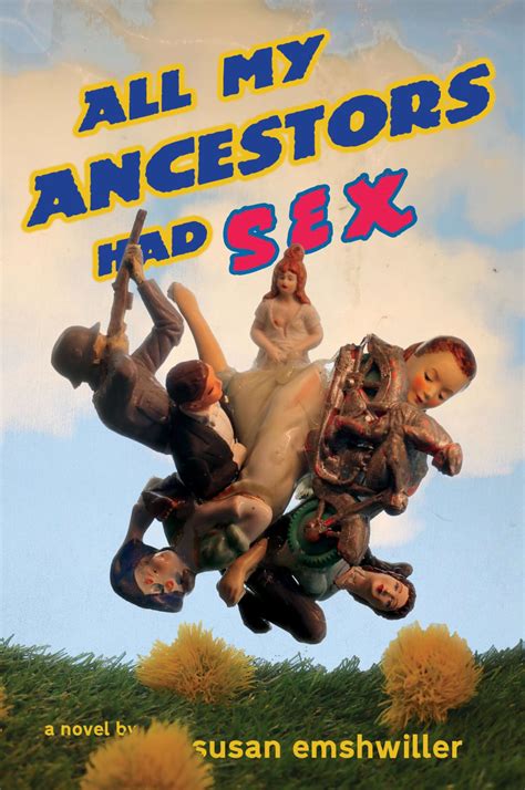 All My Ancestors Had Sex By Susan Emshwiller Bookbub
