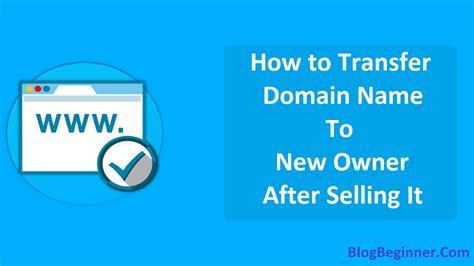 how to transfer domain name to new owner after selling it blogbeginner