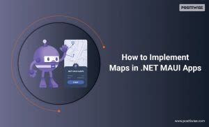 How To Implement Maps In NET MAUI Apps