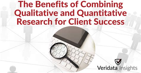 The Benefits Of Combining Qualitative And Quantitative Research For Client Success Veridata