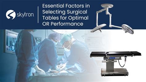 Essential Factors In Selecting Surgical Tables For Optimal Or Performance