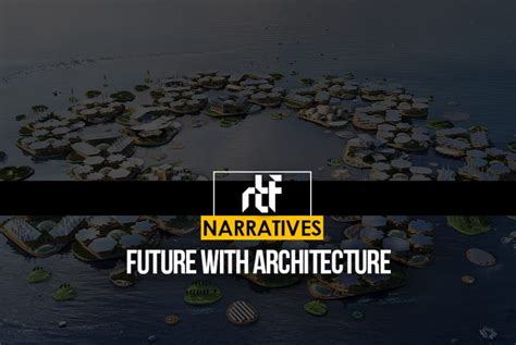 Future With Architecture Rtf Rethinking The Future