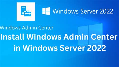 6 Installing Windows Admin Center And Adding Servers To It On Windows Server 2022 Youtube