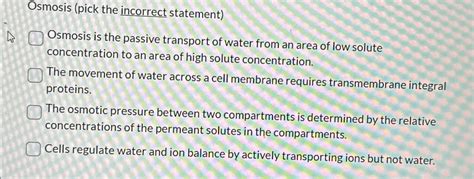Solved Osmosis Pick The Incorrect Statement Osmosis Is The