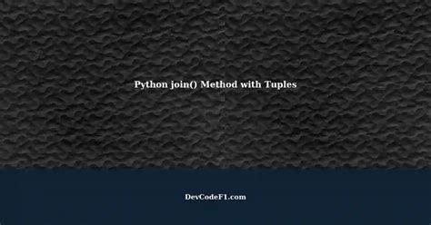 Understanding Pythons Join Method With Tuples