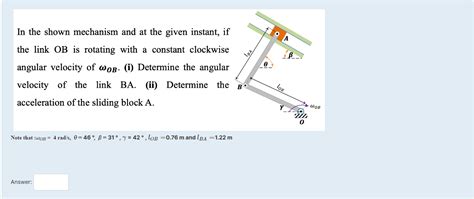 Solved In The Shown Mechanism And At The Given Instant Chegg