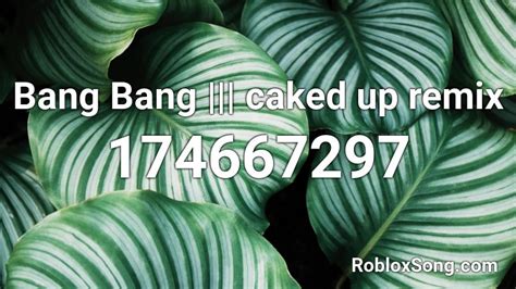 Bang Bang Caked Up Remix Roblox Id Roblox Music Codes