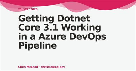 Getting Dotnet Core 31 Working In A Azure Devops Pipeline — Chris Mcleod