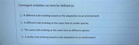 Solved Convergent Evolution Can Best Be Defined As A Different Trait