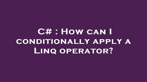 C How Can I Conditionally Apply A Linq Operator Youtube