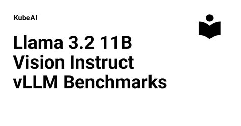 Llama 3 2 11B Vision Instruct VLLM Benchmarks KubeAI
