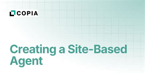 Creating A Site Based Agent Copia Docs