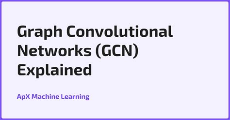 Graph Convolutional Networks Gcn Explained