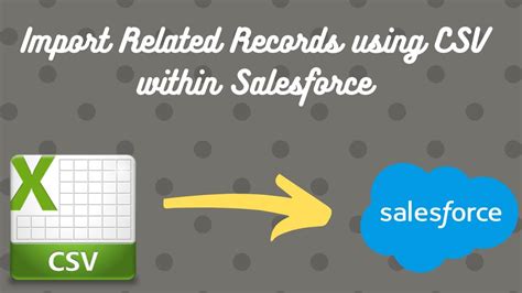 Bulk Importing Related Records Within Salesforce Using Csv File Youtube