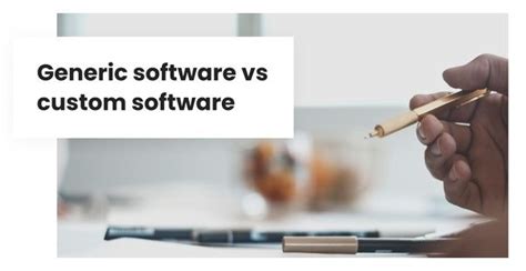 Difference Between Generic Software Products And Custom Software Development Software