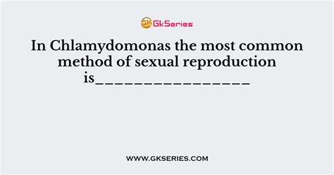 In Chlamydomonas The Most Common Method Of Sexual Reproduction Is