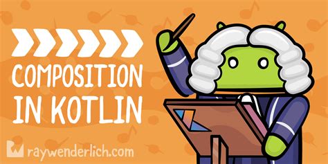 Using Composition In Kotlin Kodeco