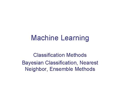 Machine Learning Classification Methods Bayesian Classification Nearest