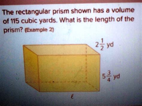 The Rectangular Prism Shown Has A Volume Of 115 Cubic Yards What Is The Length Of The Prism