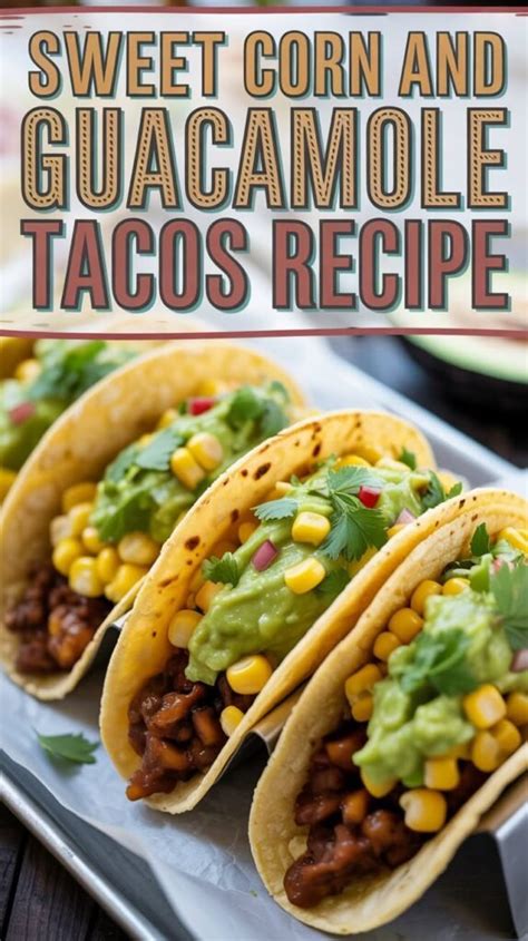 Sweet Corn And Guacamole Tacos Recipe Food Blasts