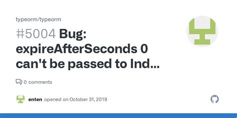 Bug Expireafterseconds 0 Cant Be Passed To Index Decorator · Issue 5004 · Typeormtypeorm