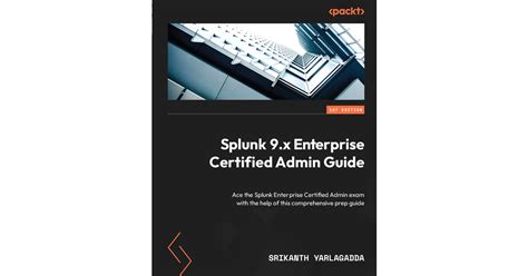 Splunk X Enterprise Certified Admin Guide Book