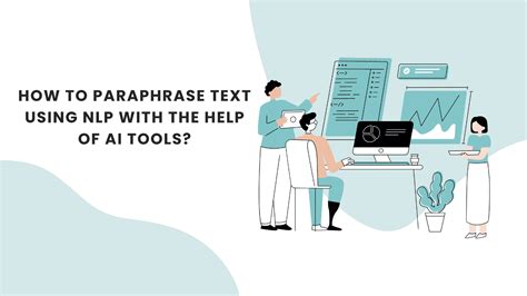 How To Paraphrase Text Using Nlp With The Help Of Ai Tools