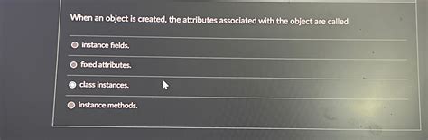 Solved When An Object Is Created The Attributes Associated