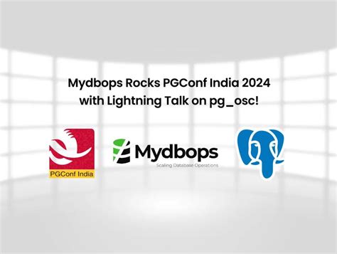 Santhana Gopalan On Linkedin Mydbops Rocks Pgconf India 2024 With Lightning Talk On Pgosc