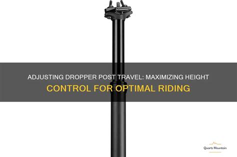 Adjusting Dropper Post Travel Maximizing Height Control For Optimal