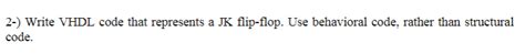 Solved Write VHDL Code That Represents A K Flip Flop Chegg