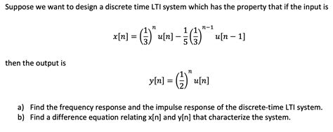 solved suppose we want to design a discrete time lti system