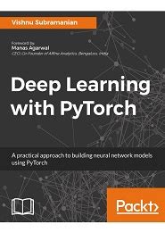 Deep Learning With PyTorch A Practical Approach To Building Neural Network Models Using PyTorch