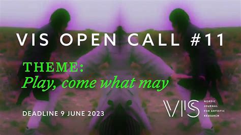 Open Call Vis Issue 11 “play Come What May Elia