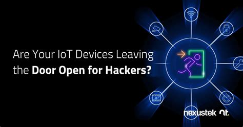 Are Your Iot Devices Leaving The Door Open For Hackers Nexustek