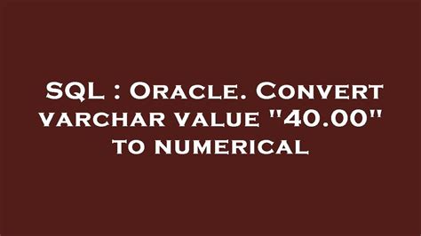 Sql Oracle Convert Varchar Value 4000 To Numerical Youtube
